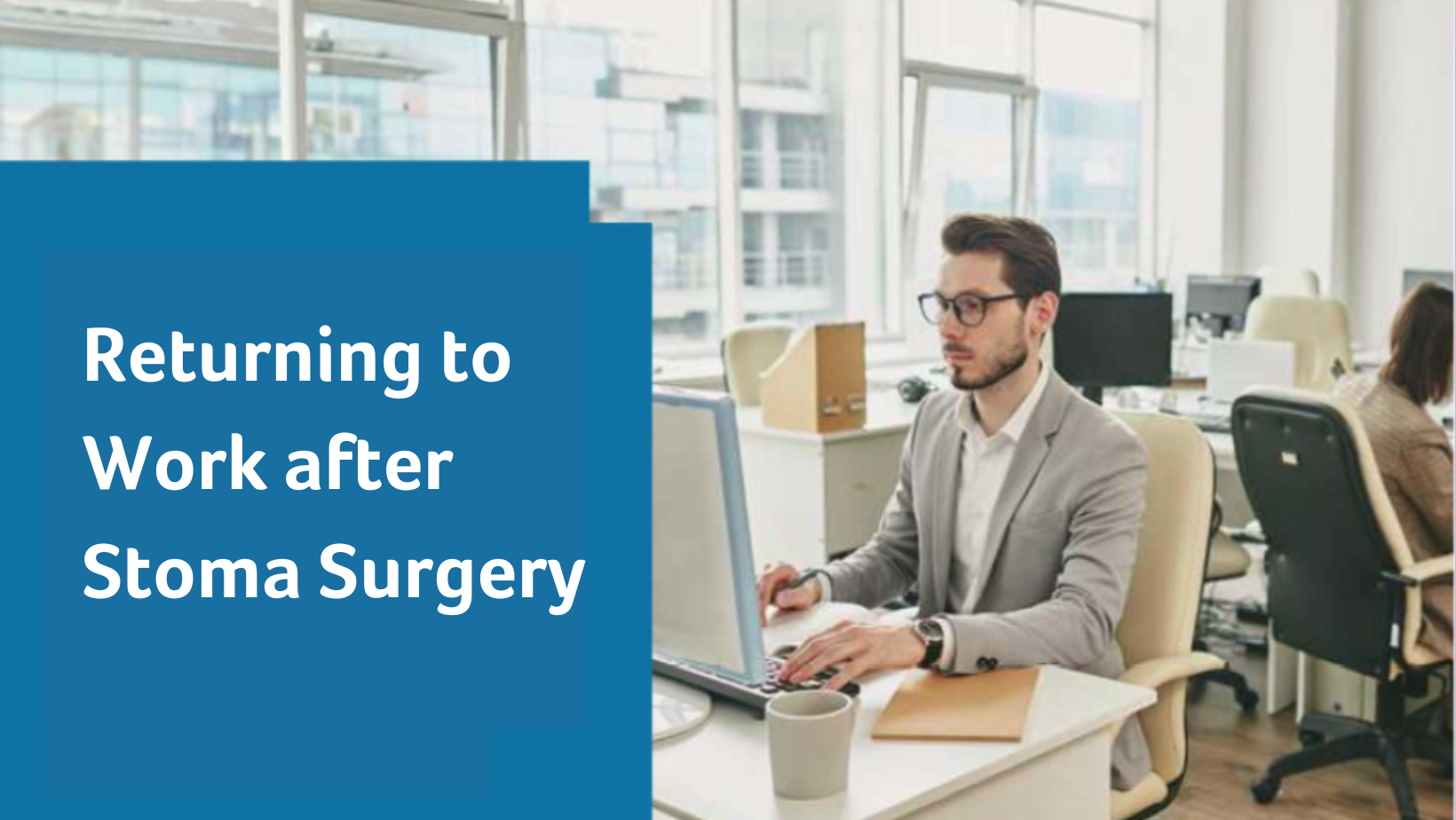 Returning to Work after Stoma Surgery - Colostomy UK